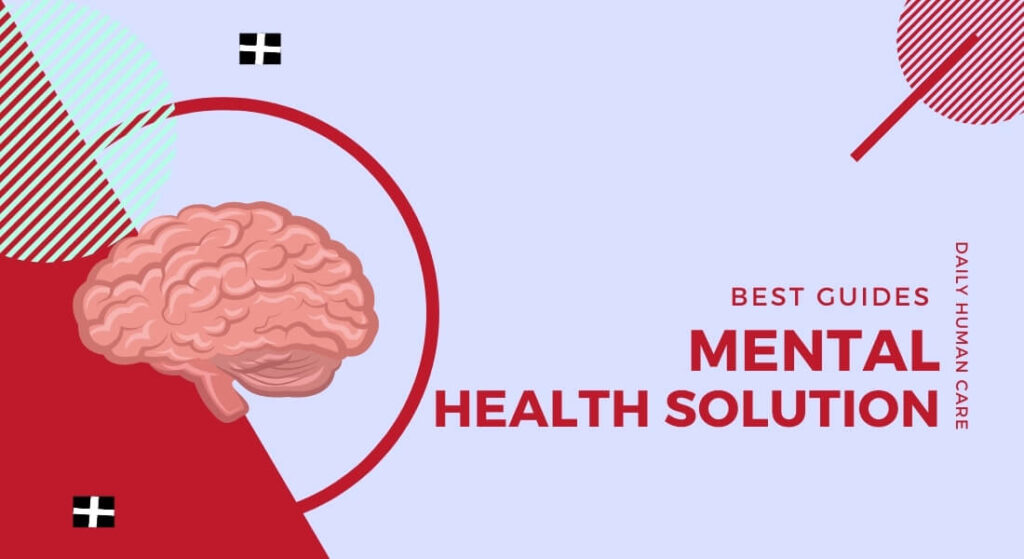 Best Mental Health Solutions For You In 2022 - Daily Human Care