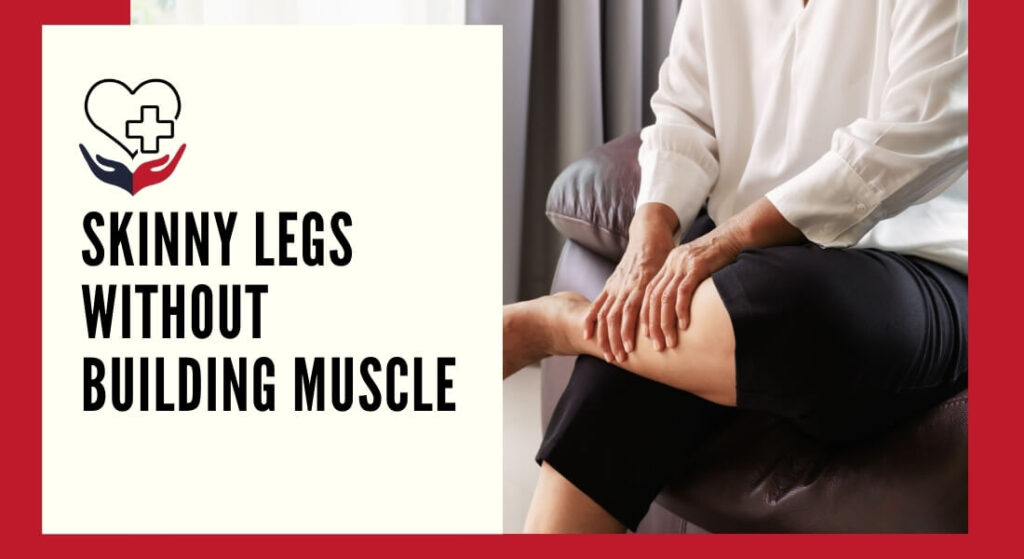 Skinny Legs Without Building Muscle| Best Guide 2022