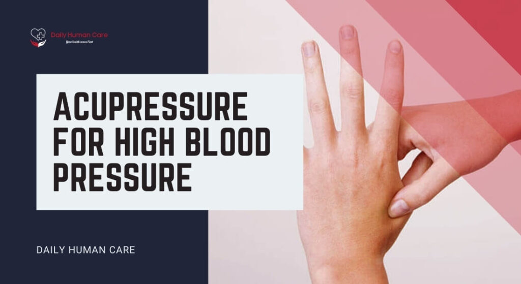 5 Best Effective Acupressure For High Blood Pressure - Daily Human Care