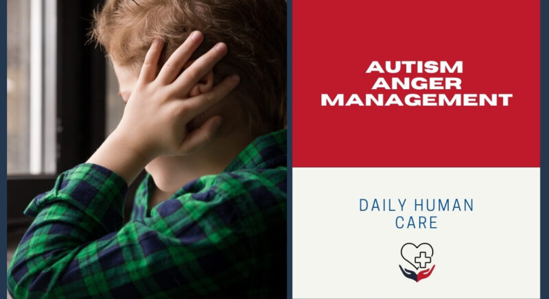 Best And Effective Ways For Autism Anger Management | 2022 - Daily ...