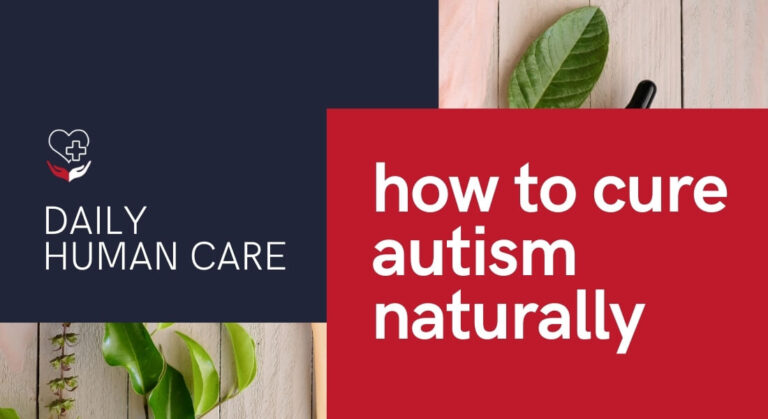How To Cure Autism Naturally? | 2022 - Daily Human Care
