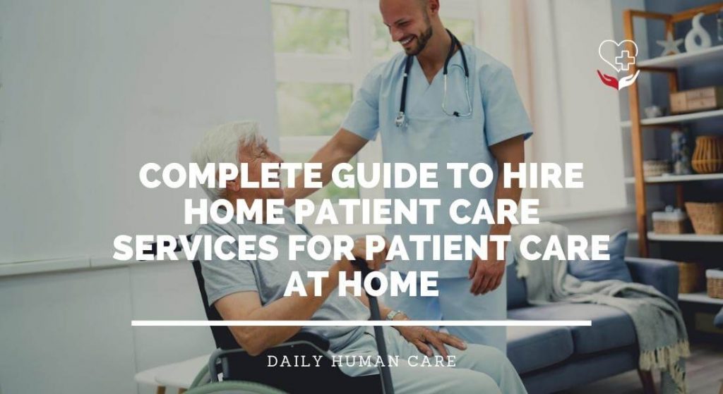 Complete Guide To Hire Home Patient Care Services For Patient Care At ...