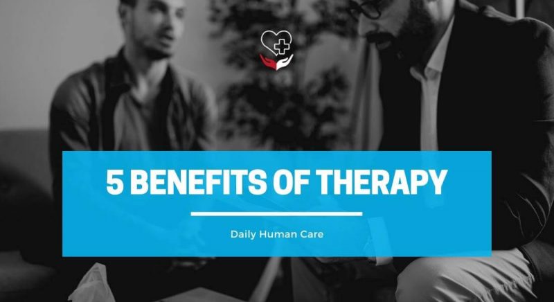 5 Benefits Of Therapy That Should Make You Try - Daily Human Care